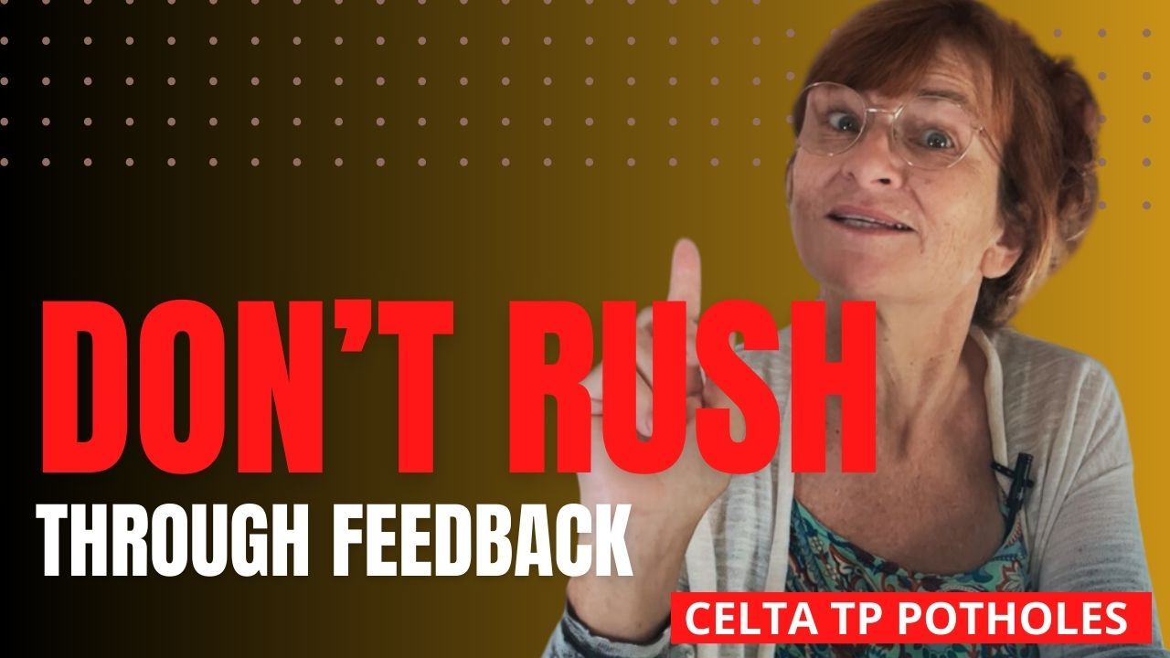 CELTA TP Potholes - Don't rush through feedback! | ELT-Training | Jo Gakonga