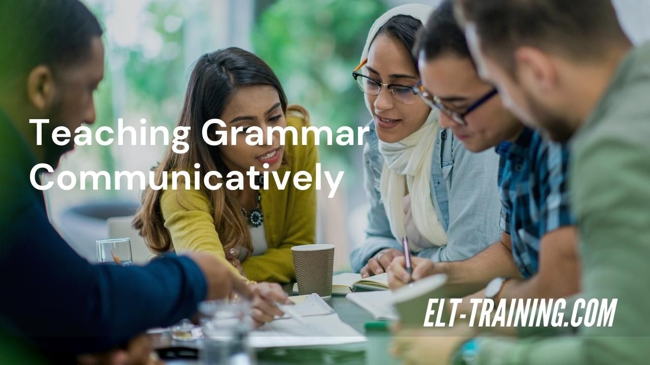 Teaching Grammar Communicatively | ELT-Training | Jo Gakonga