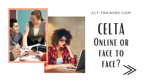 Celta Online Or Face To Face What S The Difference
