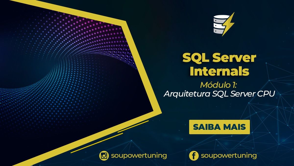 SQL Server Internals | Módulo 1: Arquitetura SQL Server e CPU